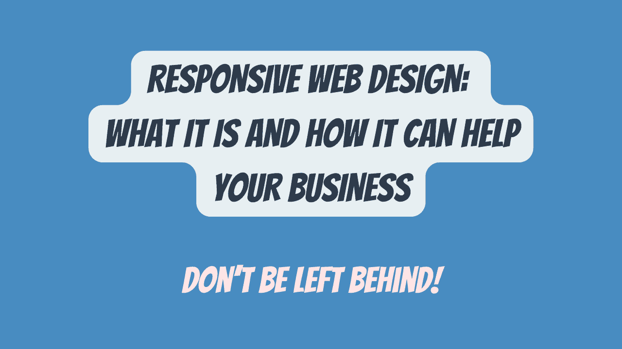 Responsive Web Design: What It Is And How It Can Help Your Business
